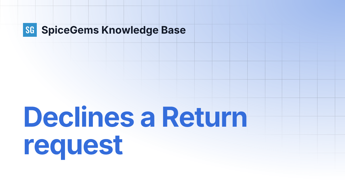 Declines a Return request | SpiceGems Knowledge Base