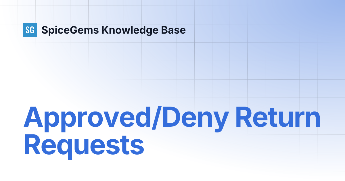 Approved/Deny Return Requests | SpiceGems Knowledge Base