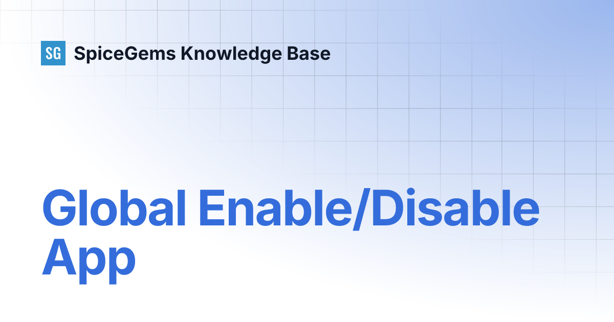 Global Enable/Disable App | SpiceGems Knowledge Base