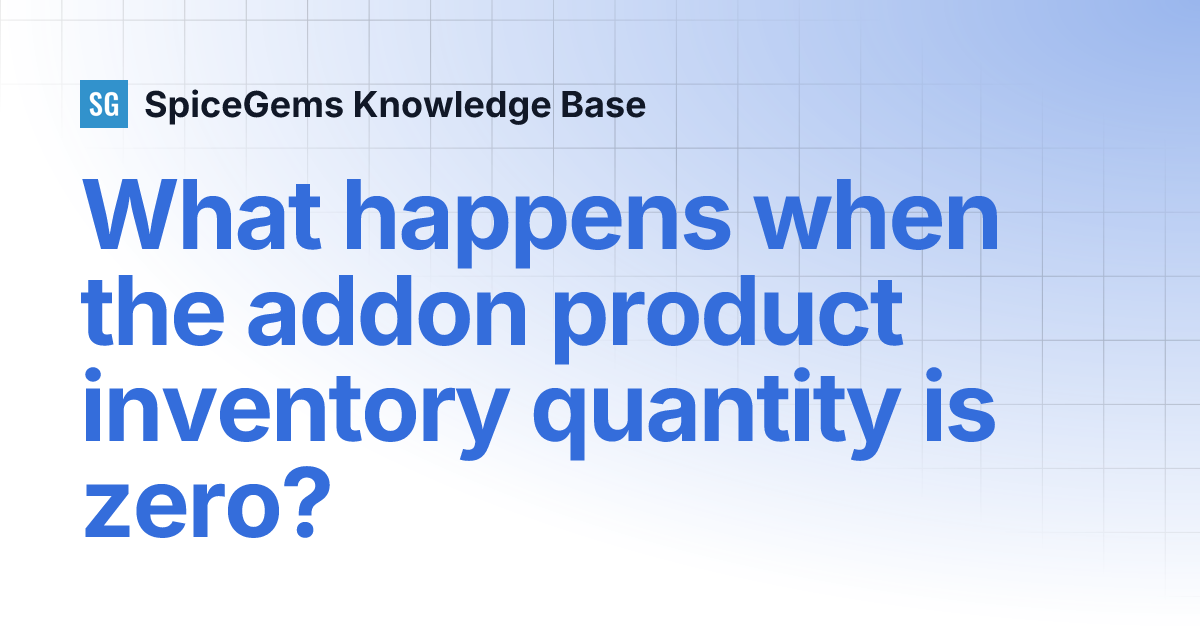 What happens when the addon product inventory quantity is zero ... What happens when the addon product inventory quantity is zero ...