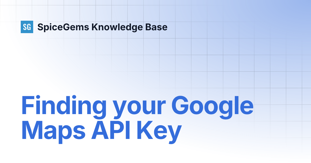 Finding your Google Maps API Key | SpiceGems Knowledge Base