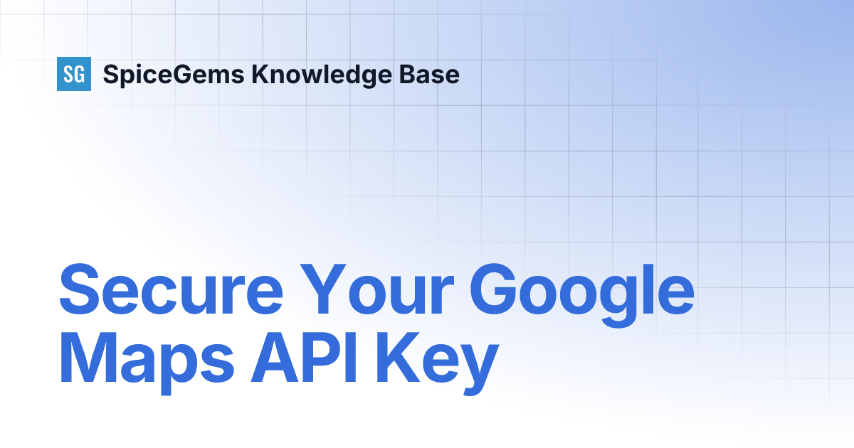 Secure Your Google Maps API Key | SpiceGems Store Locator | SpiceGems Knowledge Base