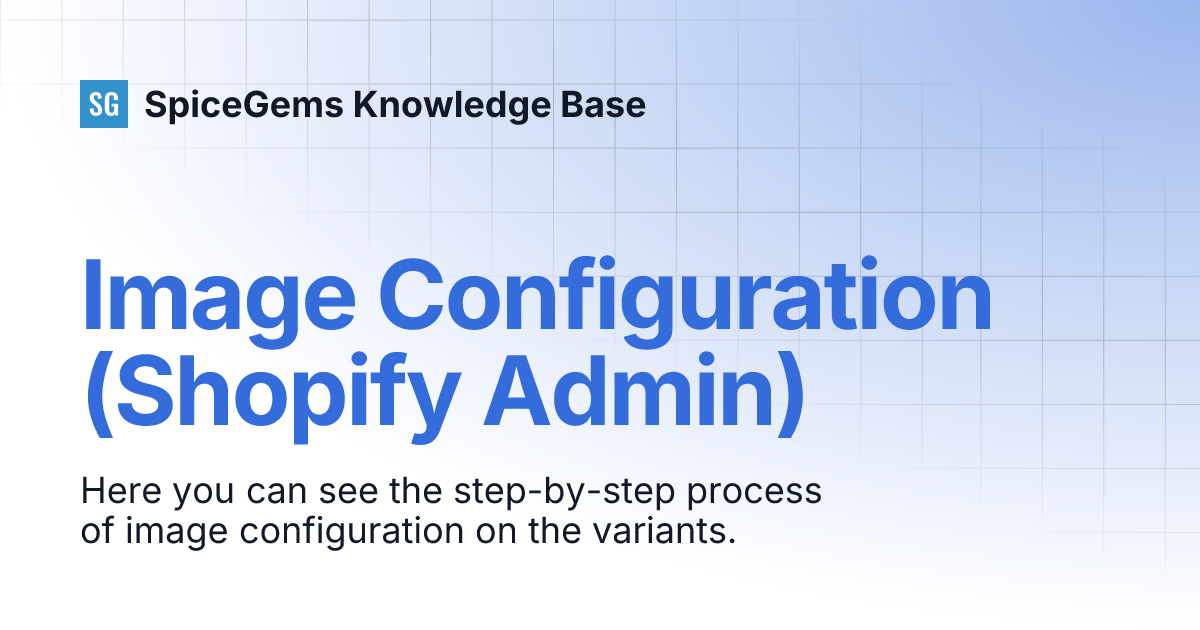 Image Configuration (Shopify Admin) | SpiceGems Knowledge Base