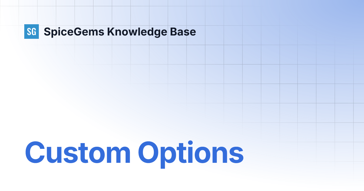 Custom Options | SpiceGems Knowledge Base Custom Options | SpiceGems Knowledge Base