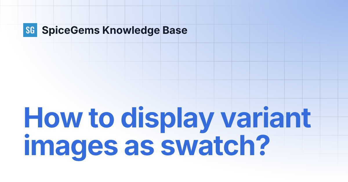 How to display variant images as swatch? | SpiceGems Knowledge Base