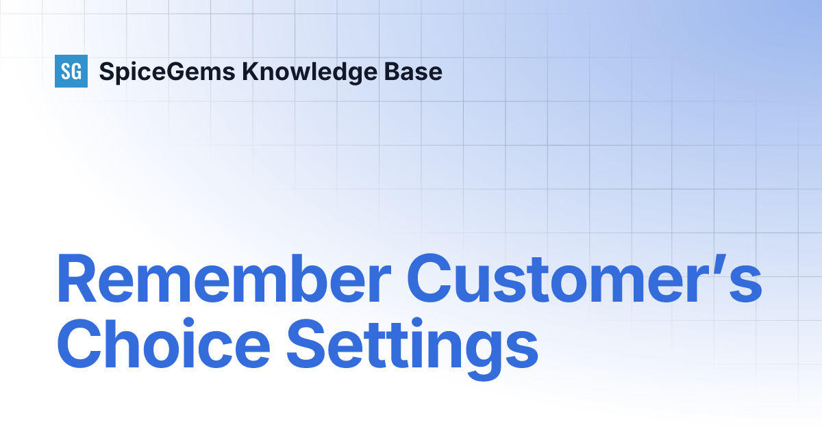Remember Customer’s Choice Settings | SpiceGems Knowledge Base