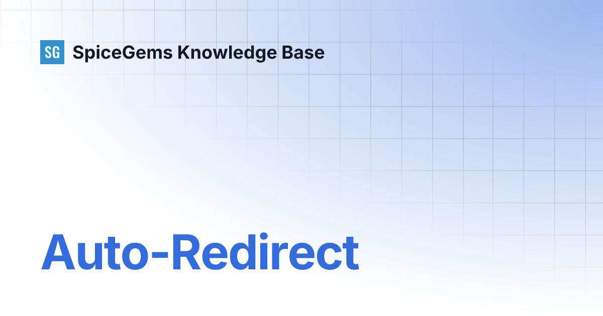 Auto-Redirect | SpiceGems Knowledge Base