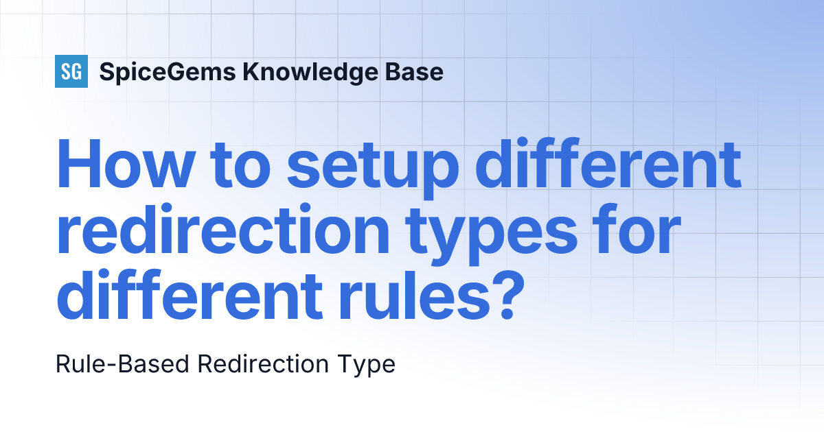 How to setup different redirection types for different rules? | SpiceGems Knowledge Base
