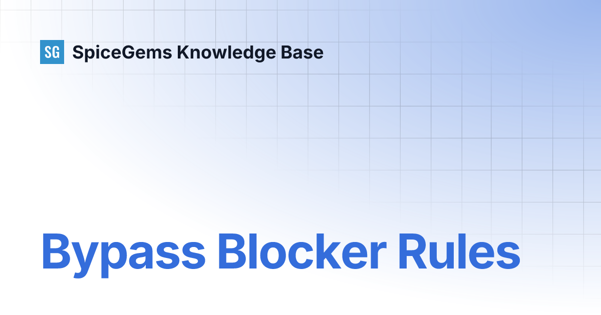 Bypass Blocker Rules | SpiceGems Knowledge Base