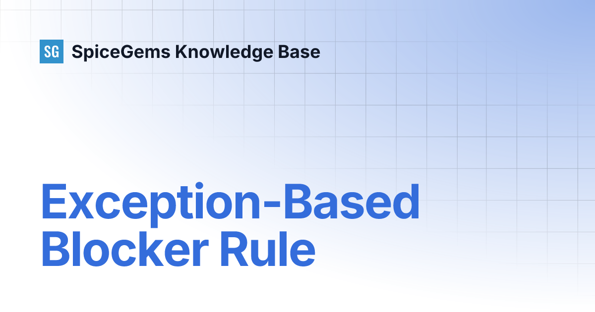 Exception-Based Blocker Rule | SpiceGems Knowledge Base