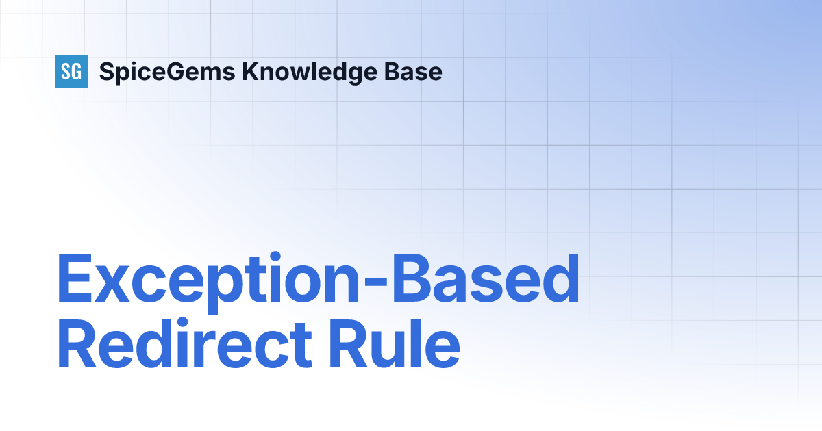 Create Exception-Based Redirect Rule | SpiceGems Knowledge Base