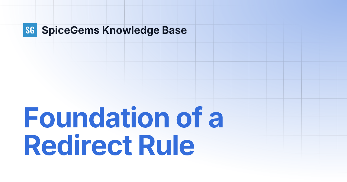 Foundation of a Redirect Rule | SpiceGems Knowledge Base