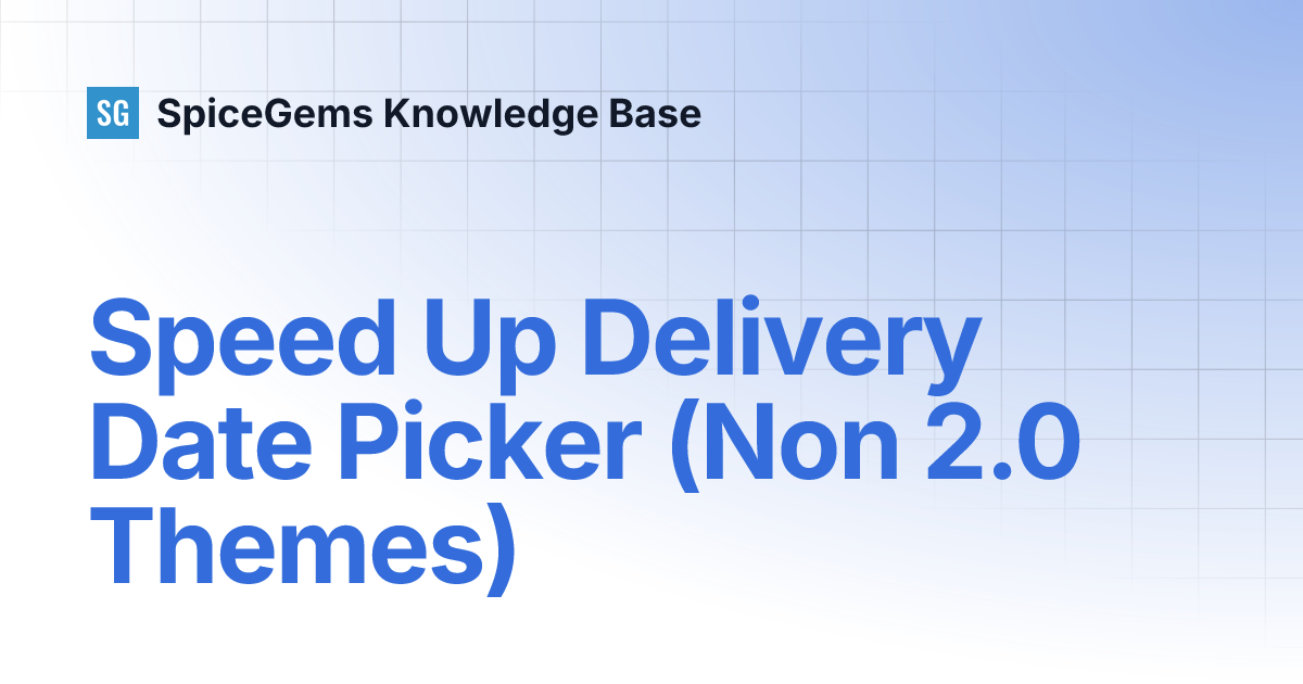 Speed Up Delivery Date Picker (Non 2.0 Themes) | Order Delivery Date | SpiceGems Knowledge Base