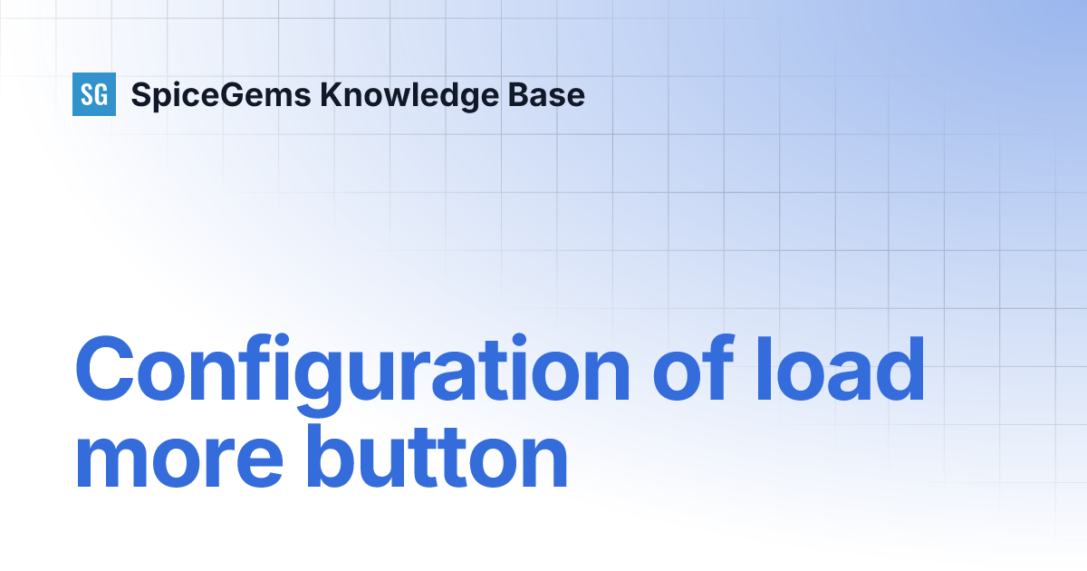 Configuration of load more button | SpiceGems Knowledge Base